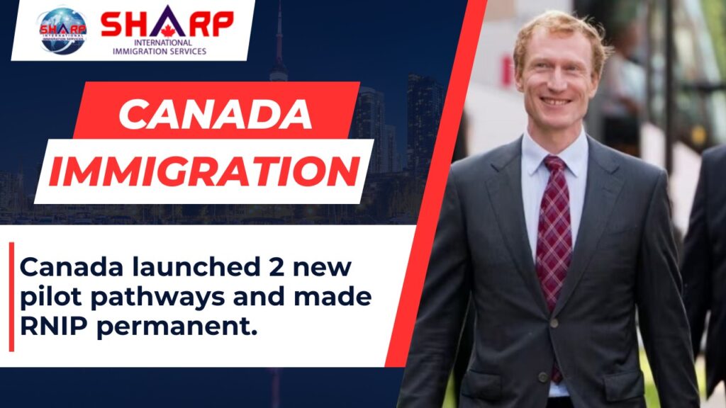 Canada launched 2 new pilot pathways and made RNIP permanent. - SIIS Canada